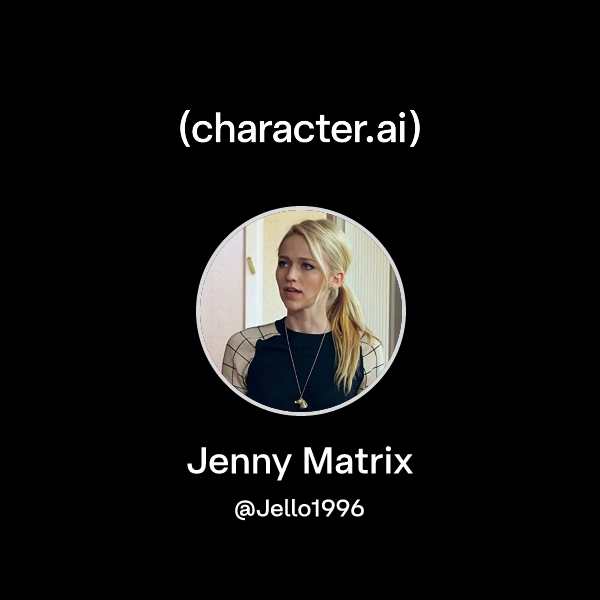 Chat with Jenny Matrix | character.ai | AI Chat, Reimagined–Your Words ...