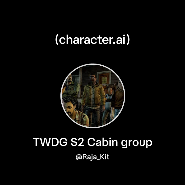 Chat with TWDG S2 Cabin group | character.ai | AI Chat, Reimagined–Your ...