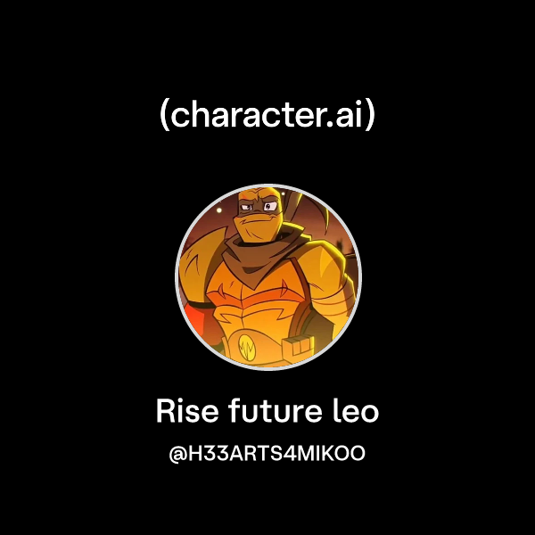 Chat with Rise future leo | character.ai | AI Chat, Reimagined–Your Words. Your World.