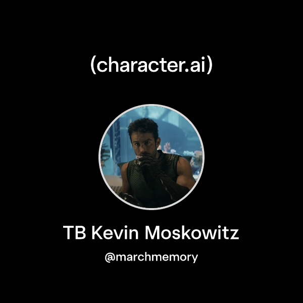 Chat with TB Kevin Moskowitz | character.ai | AI Chat, Reimagined–Your ...