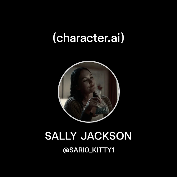Chat with SALLY JACKSON | character.ai | AI Chat, Reimagined–Your Words. Your World.