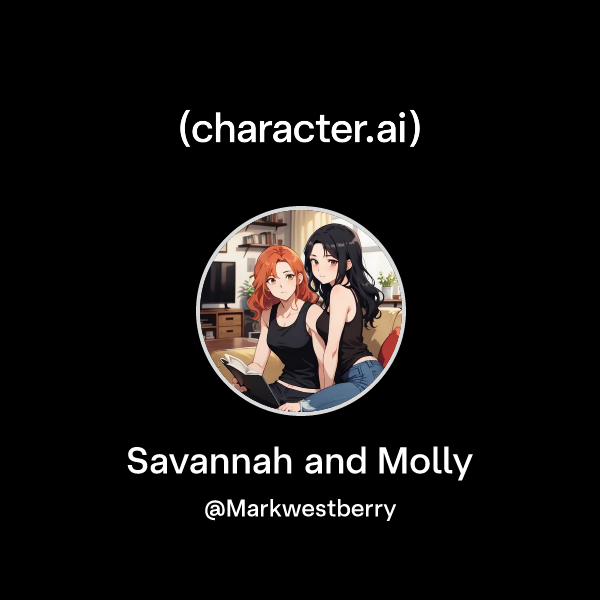 Chat with Savannah and Molly | character.ai | Personalized AI for every ...