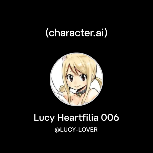 Chat with Lucy Heartfilia 006 | character.ai | Personalized AI for every moment of your day