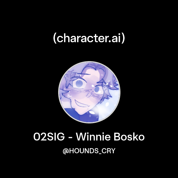 Chat with 02SIG - Winnie Bosko | character.ai | AI Chat, Reimagined–Your Words. Your World.