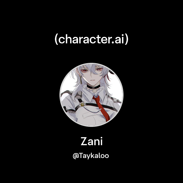Chat with Zani | character.ai | AI Chat, Reimagined–Your Words. Your World.