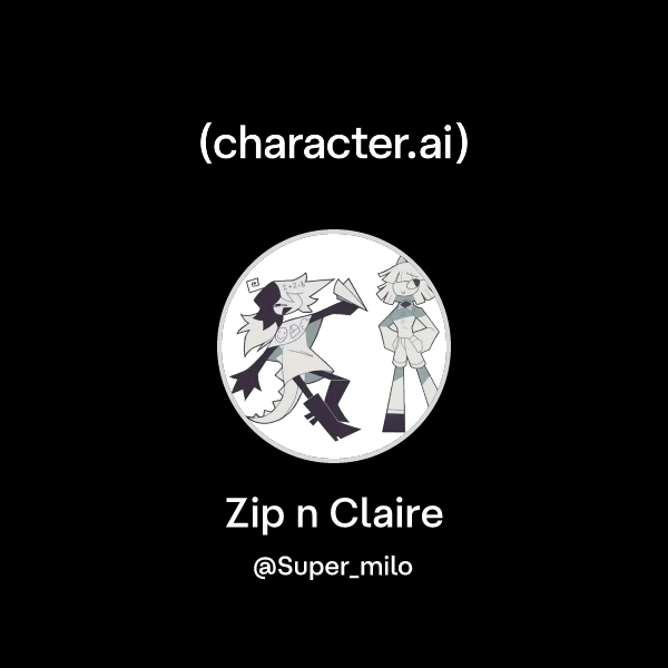 Chat with Zip n Claire | character.ai | Personalized AI for every ...