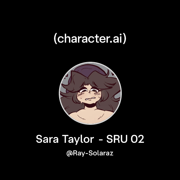 Chat with Sara Taylor - SRU 02 | character.ai | AI Chat, Reimagined ...