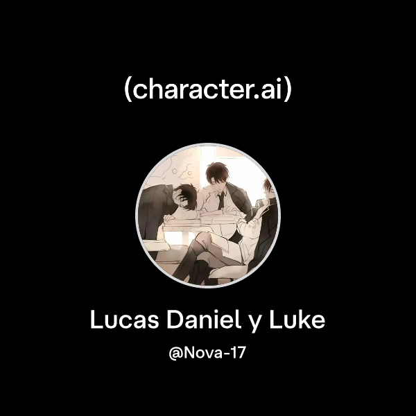 Chat with Lucas Daniel y Luke | character.ai | Personalized AI for every moment of your day