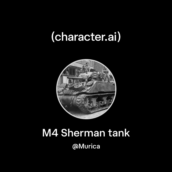 Chat with M4 Sherman tank | character.ai | AI Chat, Reimagined–Your ...