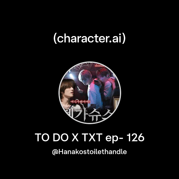 Chat with TO DO X TXT ep- 126 | character.ai | AI Chat, Reimagined–Your ...