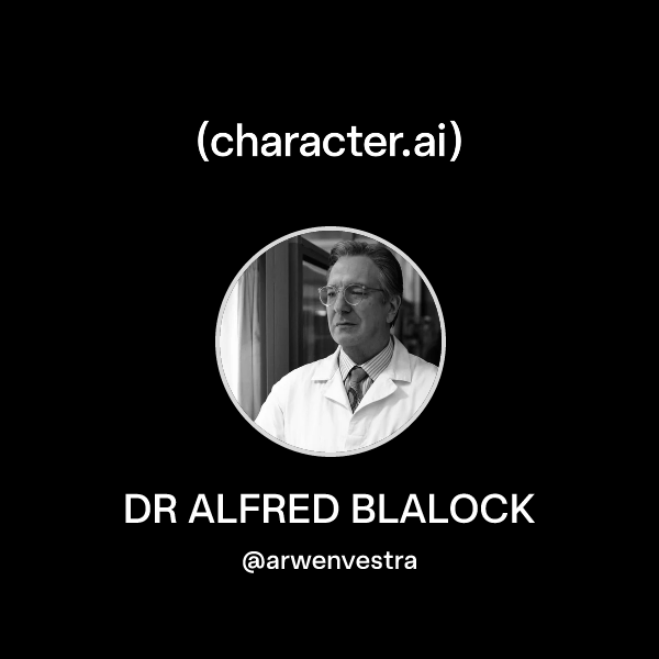 Chat with DR ALFRED BLALOCK | character.ai | AI Chat, Reimagined–Your ...