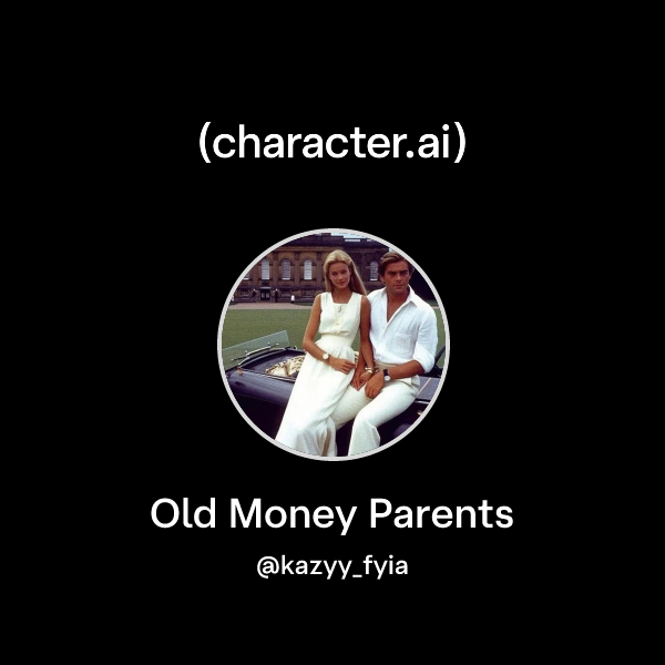 Chat with Old Money Parents | character.ai | AI Chat, Reimagined–Your ...