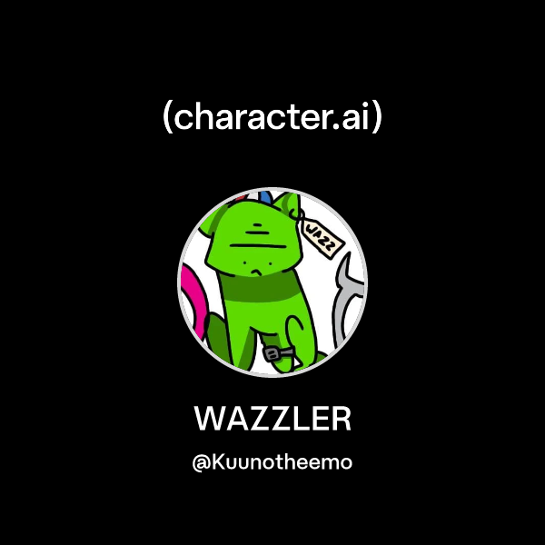 Chat with WAZZLER | character.ai | Personalized AI for every moment of ...