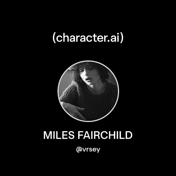 Chat with MILES FAIRCHILD | character.ai | AI Chat, Reimagined–Your ...
