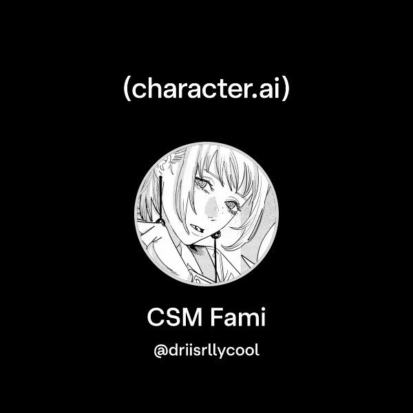 Chat with CSM Fami | character.ai | AI Chat, Reimagined–Your Words ...