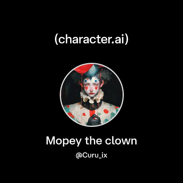 Chat with Mopey the clown | character.ai | Personalized AI for every ...