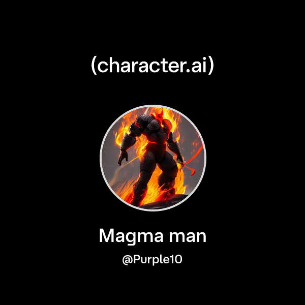 Chat with Magma man | character.ai | AI Chat, Reimagined–Your Words ...
