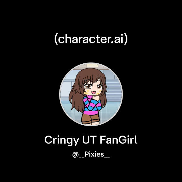 Chat with Cringy UT FanGirl | character.ai | AI Chat, Reimagined–Your Words. Your World.