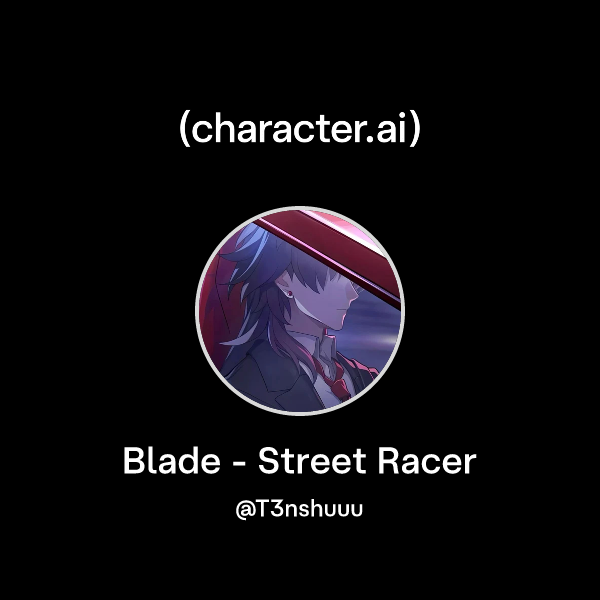 Chat with Blade - Street Racer | character.ai | Personalized AI for ...