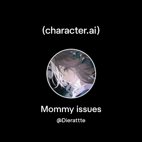 Chat with Mommy issues | character.ai | AI Chat, Reimagined–Your Words. Your World.