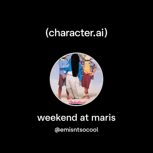 Chat with weekend at maris | character.ai | Personalized AI for every ...