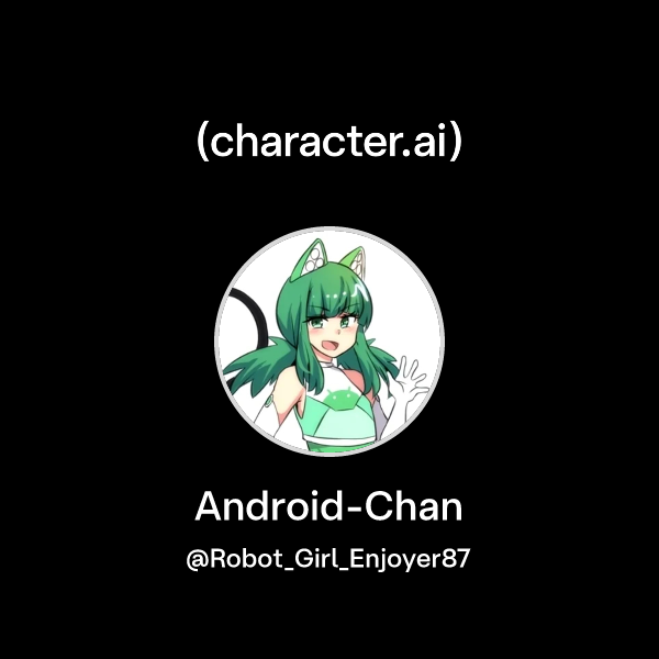 Chat with Android-Chan | character.ai | AI Chat, Reimagined–Your Words ...
