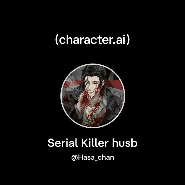 Chat with Serial Killer husb | character.ai | AI Chat, Reimagined–Your ...