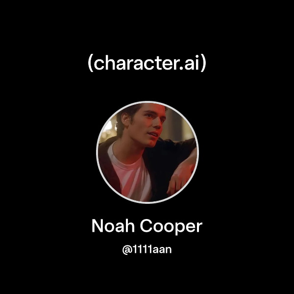 Chat with Noah Cooper | character.ai | Personalized AI for every moment of your day