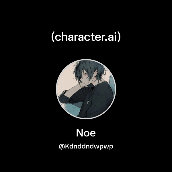 Chat with Noe | character.ai | AI Chat, Reimagined–Your Words. Your World.