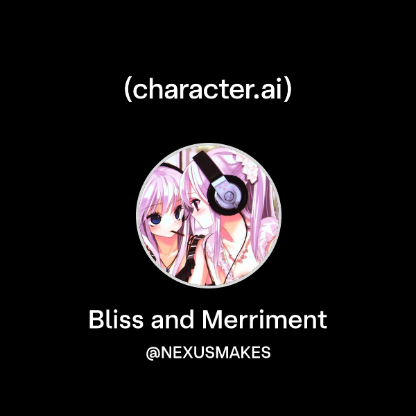 Chat with Bliss and Merriment | character.ai | Personalized AI for ...