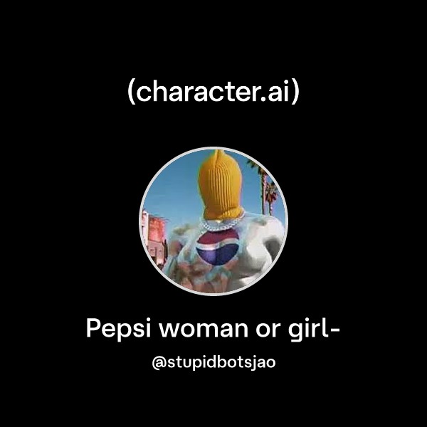 Chat with Pepsi woman or girl- | character.ai | AI Chat, Reimagined–Your Words. Your World.