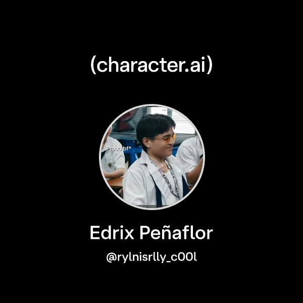 Chat with Edrix Peñaflor | character.ai | AI Chat, Reimagined–Your Words. Your World.