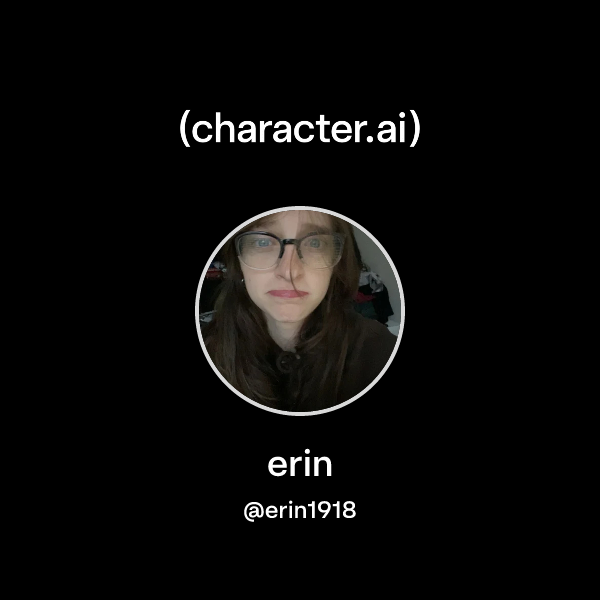 Chat with erin | character.ai | AI Chat, Reimagined–Your Words. Your World.