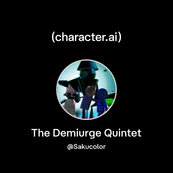 Chat with The Demiurge Quintet | character.ai | Personalized AI for every moment of your day