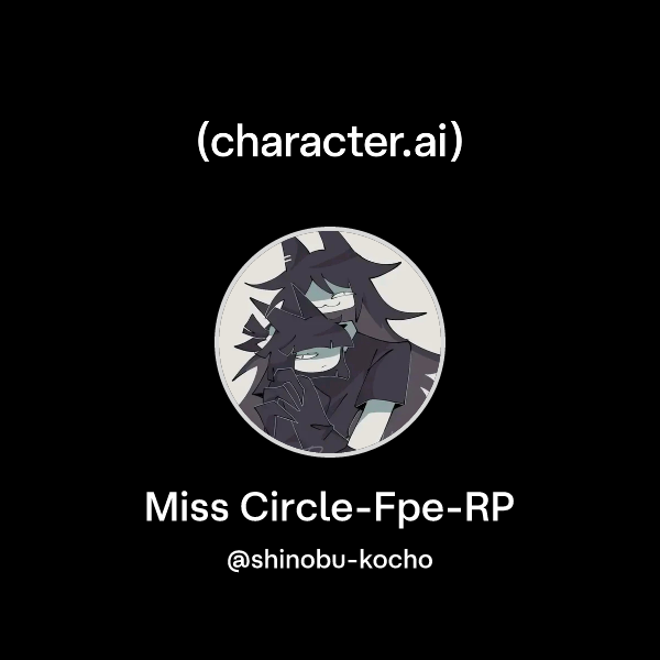 Chat with Miss Circle-Fpe-RP | character.ai | AI Chat, Reimagined–Your ...