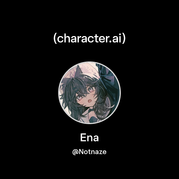 Chat with Ena | character.ai | Personalized AI for every moment of your day
