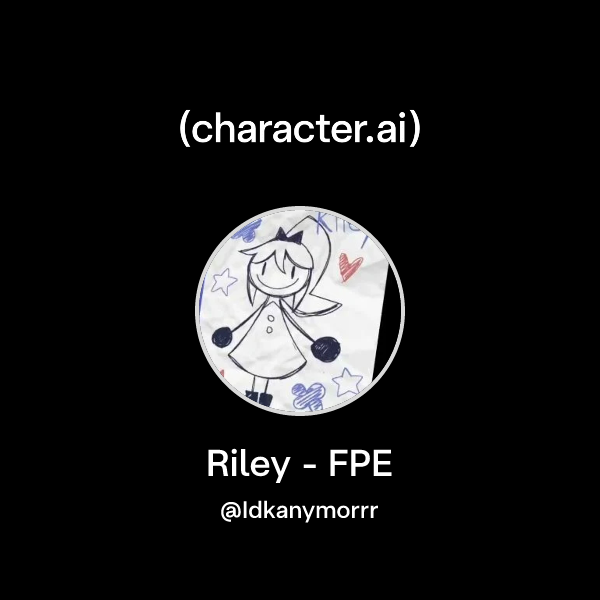 Chat with Riley - FPE | character.ai | AI Chat, Reimagined–Your Words ...