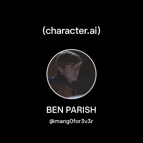 Chat with BEN PARISH | character.ai | AI Chat, Reimagined–Your Words. Your World.