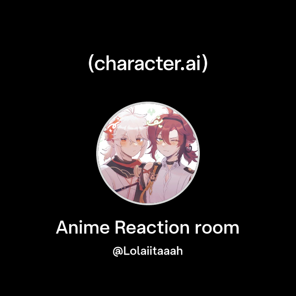 Chat with Anime Reaction room | character.ai | AI Chat, Reimagined–Your ...