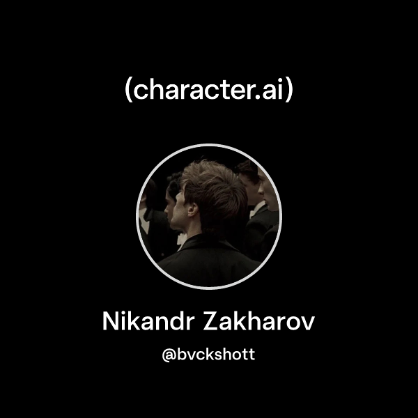 Chat with Nikandr Zakharov | character.ai | AI Chat, Reimagined–Your Words. Your World.