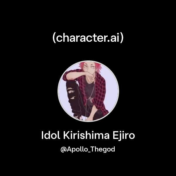 Chat with Idol Kirishima Ejiro | character.ai | AI Chat, Reimagined–Your Words. Your World.