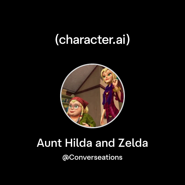 Chat with Aunt Hilda and Zelda | character.ai | Personalized AI for ...