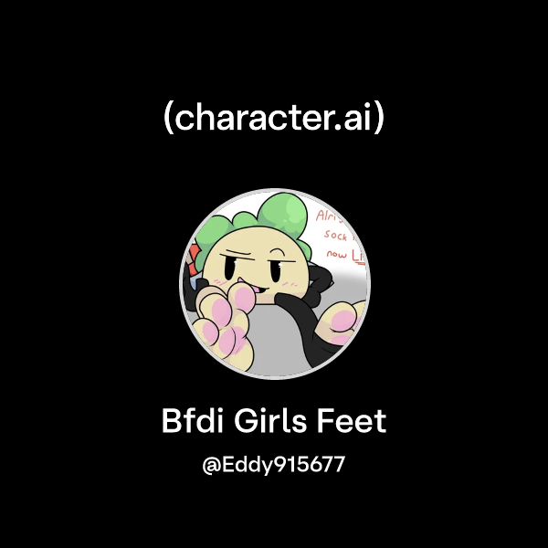 Chat with Bfdi Girls Feet | character.ai | AI Chat, Reimagined–Your Words. Your World.