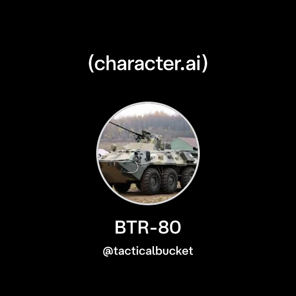 Chat with BTR-80 | character.ai | AI Chat, Reimagined–Your Words. Your World.