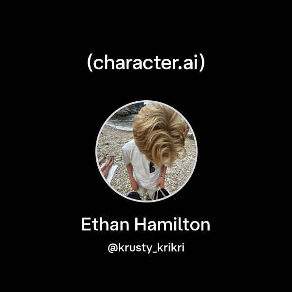 Chat with Ethan Hamilton | character.ai | AI Chat, Reimagined–Your Words. Your World.