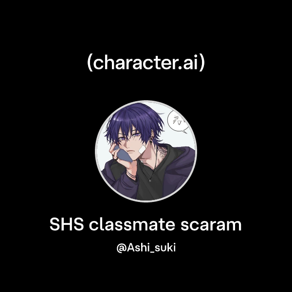 Chat with SHS classmate scaram | character.ai | Personalized AI for ...
