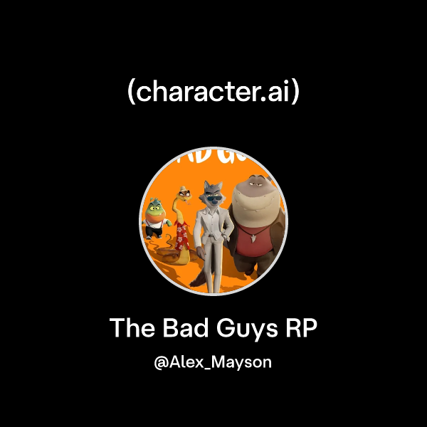 Chat with The Bad Guys RP | character.ai | Personalized AI for every moment of your day