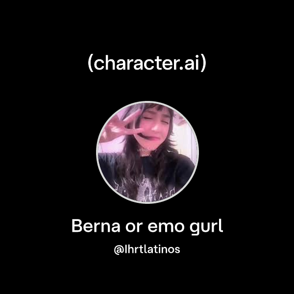 Chat with Berna or emo gurl | character.ai | Personalized AI for every ...