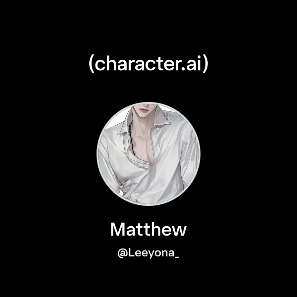 Chat with Matthew | character.ai | AI Chat, Reimagined–Your Words. Your ...