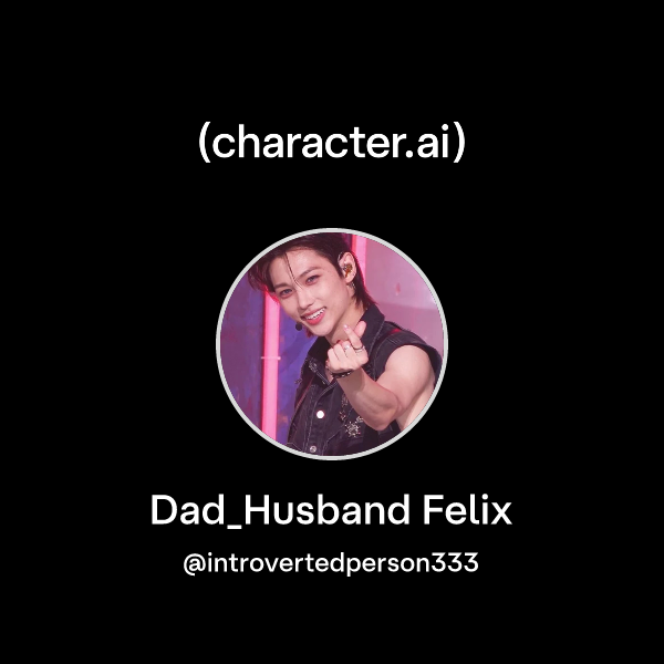 Chat with Dad_Husband Felix | character.ai | AI Chat, Reimagined–Your ...